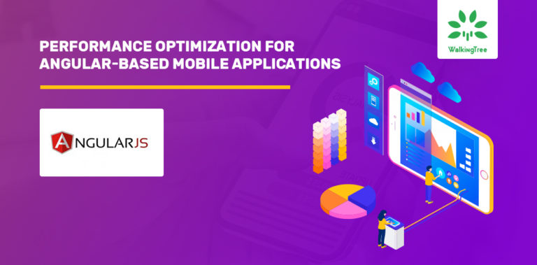Performance Optimization for Angular based mobile app | WalkingTree Technologies